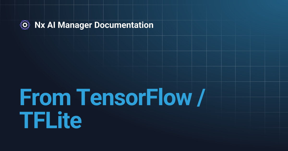 From TensorFlow / TFLite | Nx AI Manager Documentation