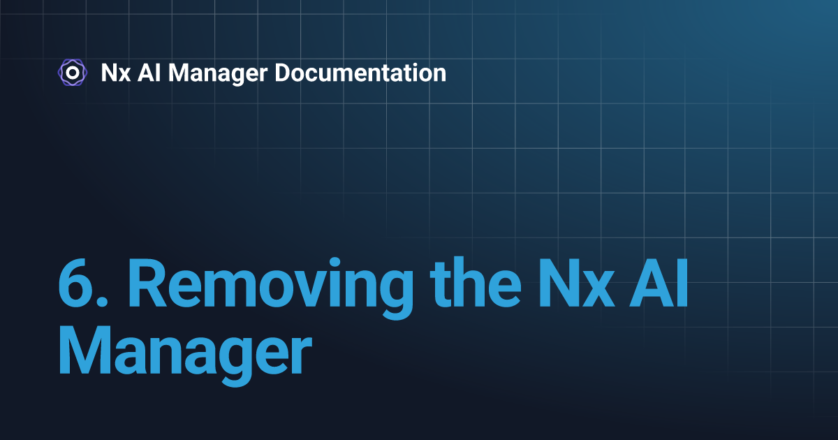 6. Removing the Nx AI Manager | Nx AI Manager Documentation