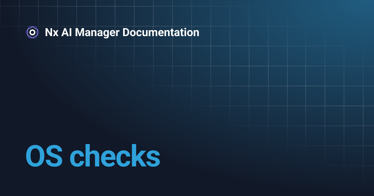 OS checks | Nx AI Manager Documentation