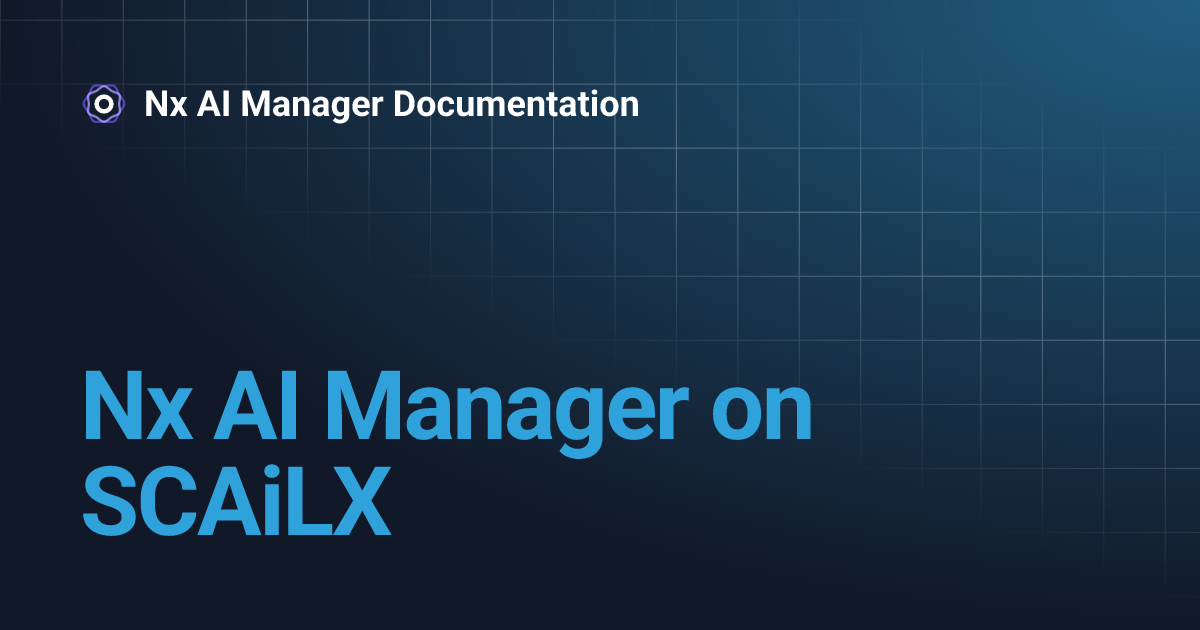 Nx AI Manager on SCAiLX | Nx AI Manager Documentation