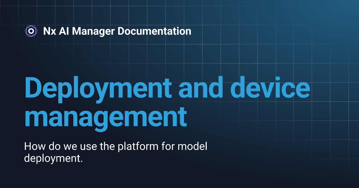Deployment and device management | Nx AI Manager Documentation