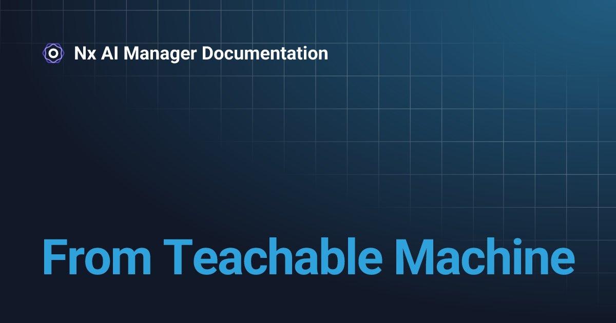 From Teachable Machine | Nx AI Manager Documentation