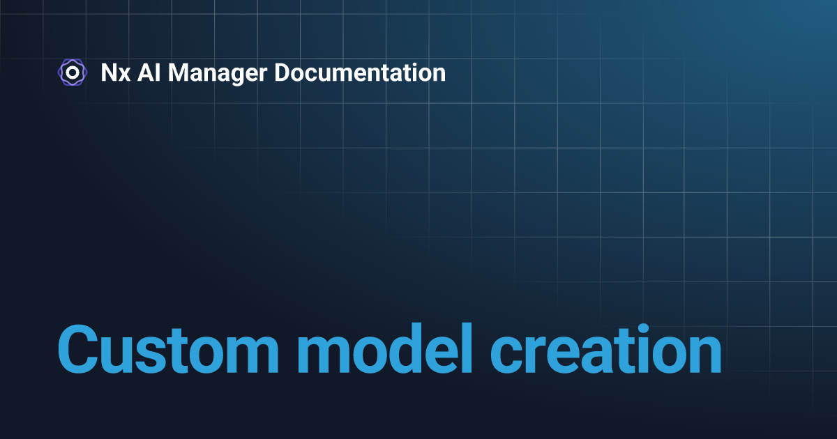 Custom model creation | Nx AI Manager Documentation