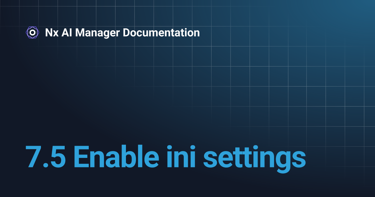 7.5 Enable ini settings | Nx AI Manager Documentation