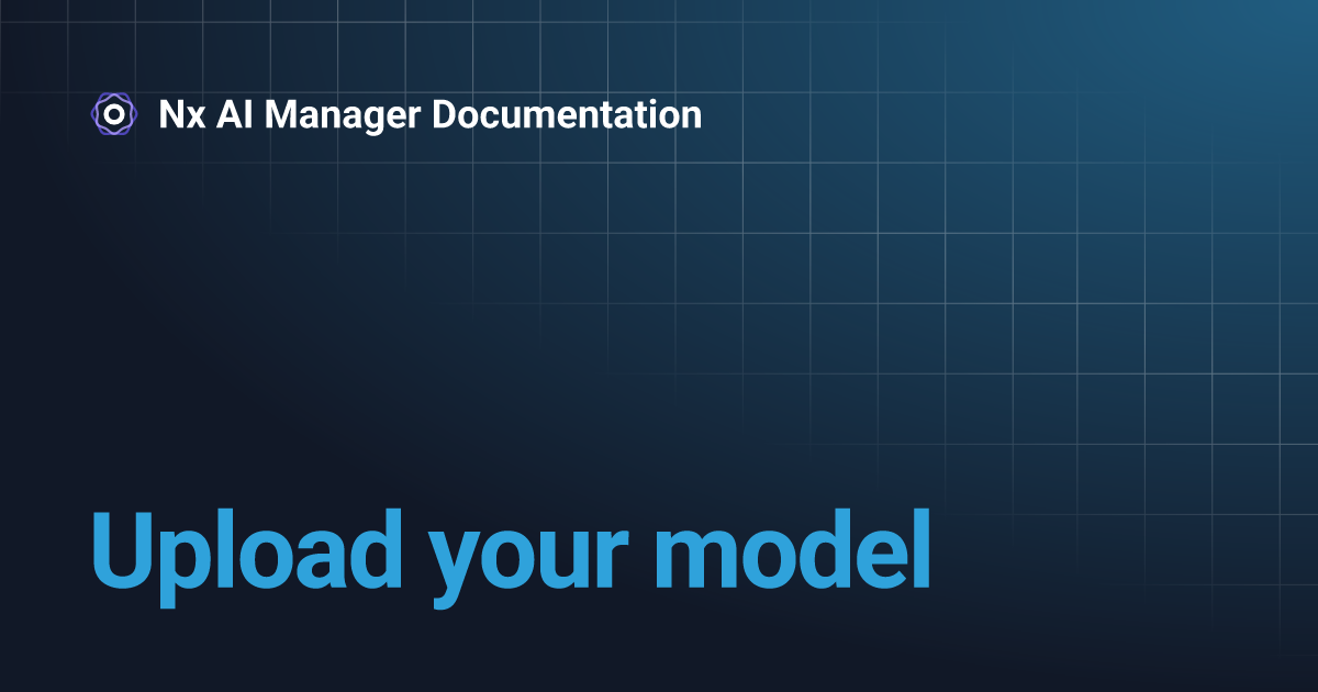 Upload your model | Nx AI Manager Documentation