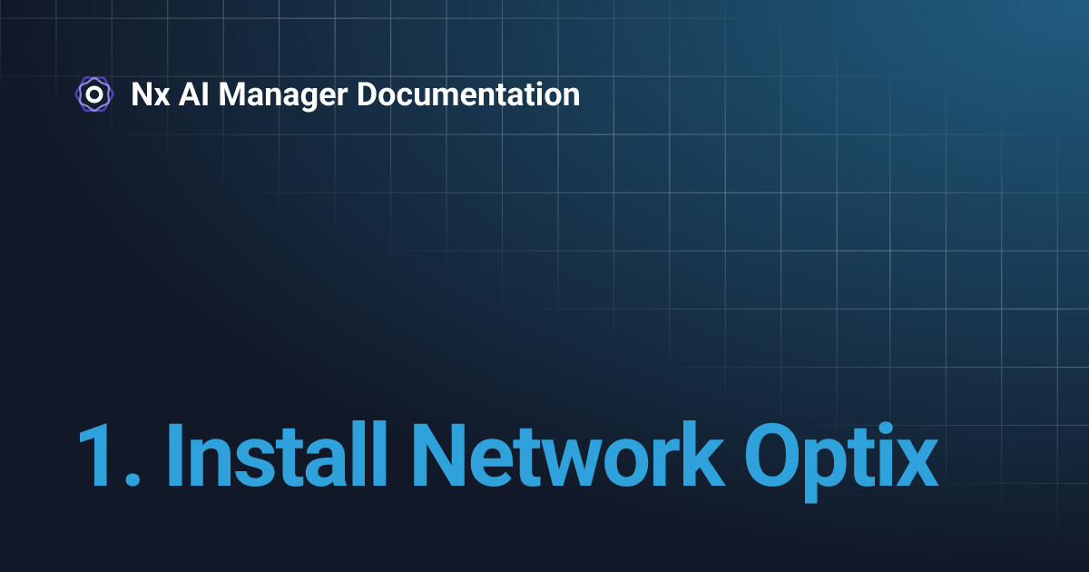 1. Install Network Optix | Nx AI Manager Documentation