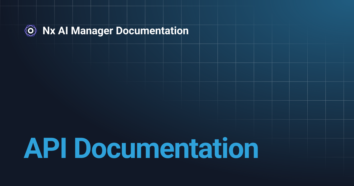 API Documentation | Nx AI Manager Documentation
