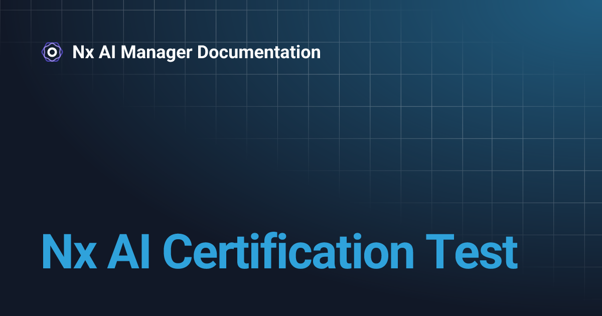 Nx AI Certification Test | Nx AI Manager Documentation
